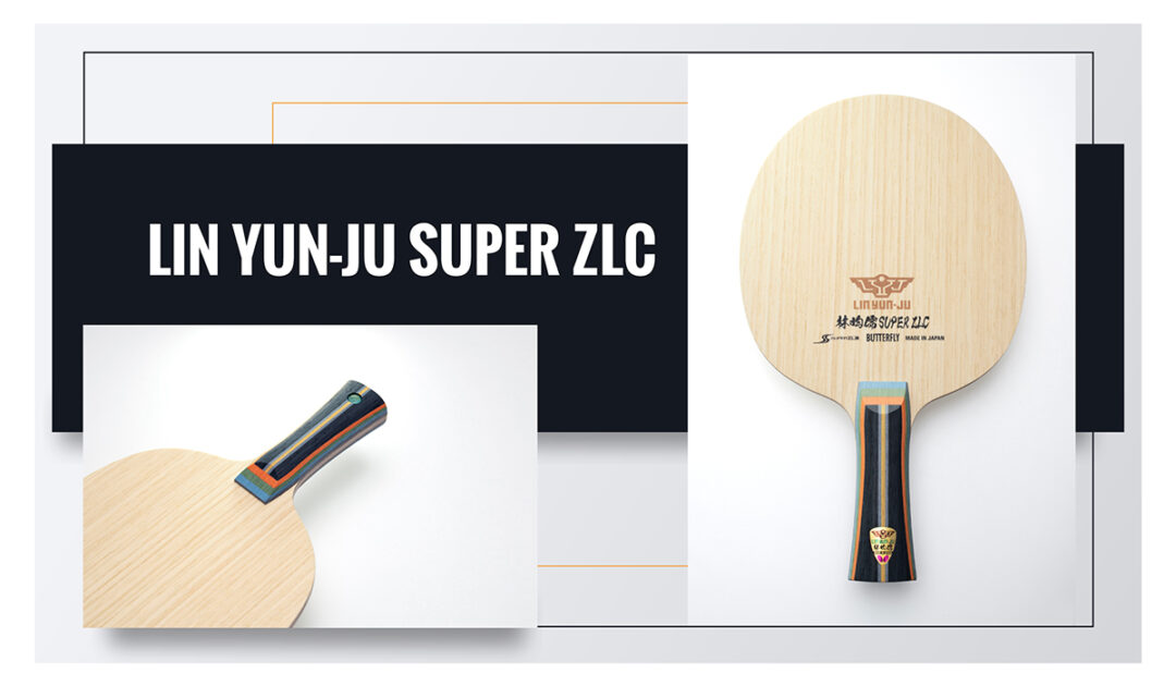Lin Yun-Ju Super ZLC review by coach Jinxin Wang Butterfly Table Tennis